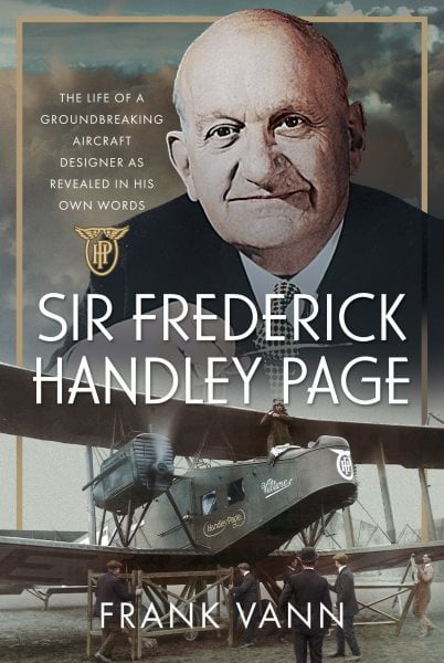 Pre-Owned Sir Frederick Handley Page: The Life of a Groundbreaking ...