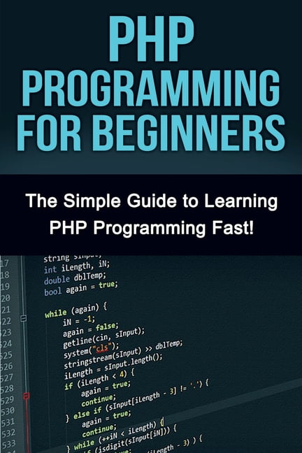 PHP Programming For Beginners : The Simple Guide to Learning PHP Fast ...