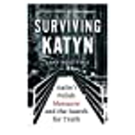 Surviving Katyn: Stalin's Polish Massacre and the Search for Truth ...