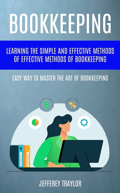Bookkeeping : Learning The Simple And Effective Methods of Effective ...