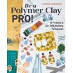 101: Polymer Clay 101: Master Basic Skills and Techniques Easily ...