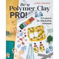 101: Polymer Clay 101: Master Basic Skills and Techniques Easily ...