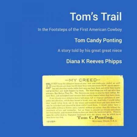 Tom's Trail: In the Footsteps of the First American Cowboy: Tom Candy ...