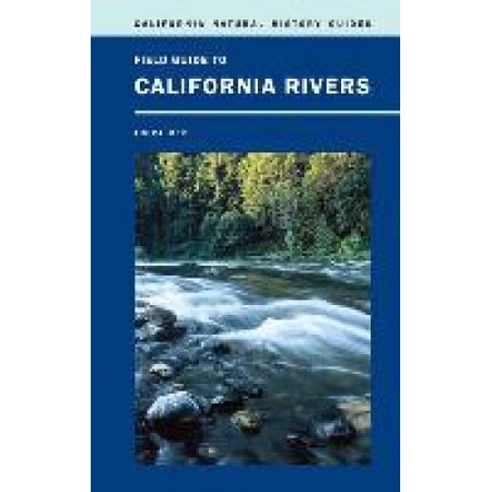 Field Guide to California Rivers (California Natural History Guides ...