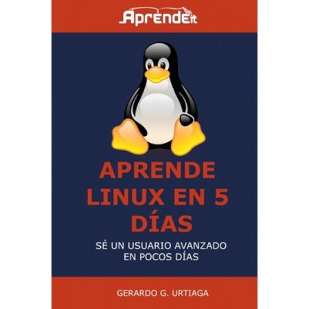 Aprende Linux en 5 dias: Hazte usuario avanzado en poco tiempo [Spanish ...