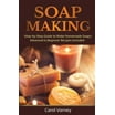 The Natural Soap Making Book for Beginners : Do-It-Yourself Soaps Using ...