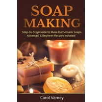The Natural Soap Making Book for Beginners : Do-It-Yourself Soaps Using ...