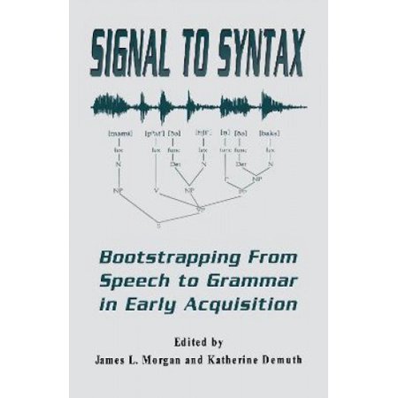 Signal to Syntax: Bootstrapping from Speech to Grammar in Early ...