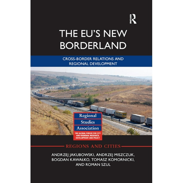 Regions and Cities: The Eu's New Borderland : Cross-Border Relations ...