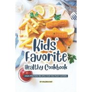 The Picky Eater Cookbook : Fun Recipes to Make With Kids (That They'll ...