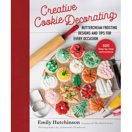 Creative Cookie Decorating : Buttercream Frosting Designs and Tips for ...