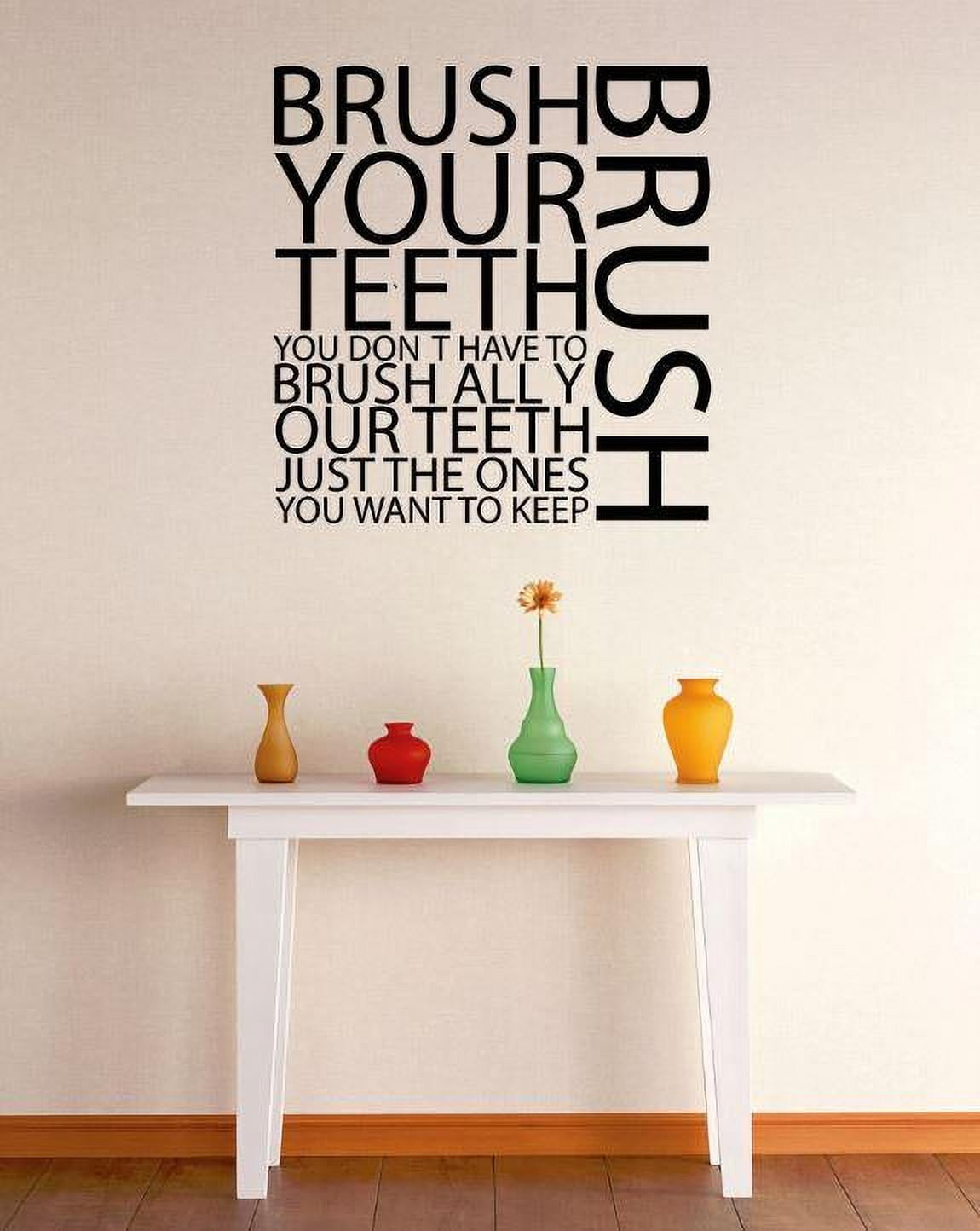 Wall Decal Brush Your Teeth You Dont Have To Brush All Your Teeth Just ...
