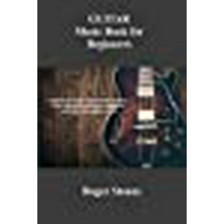 GUITAR Music Book for Beginners: Guide-How to Play Guitar Within 24 ...
