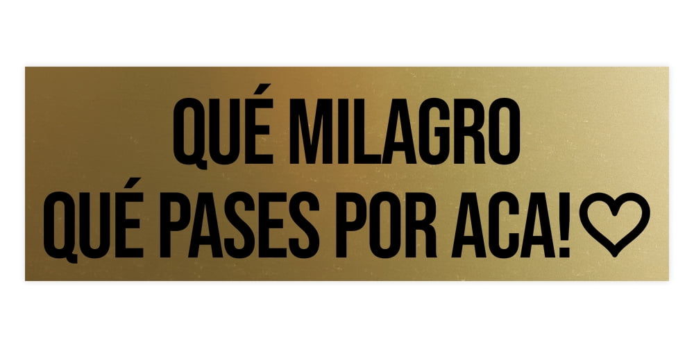 Signs ByLITA Basic Que Milagro Que Pases Por Aca! Sign (Brushed Gold ...