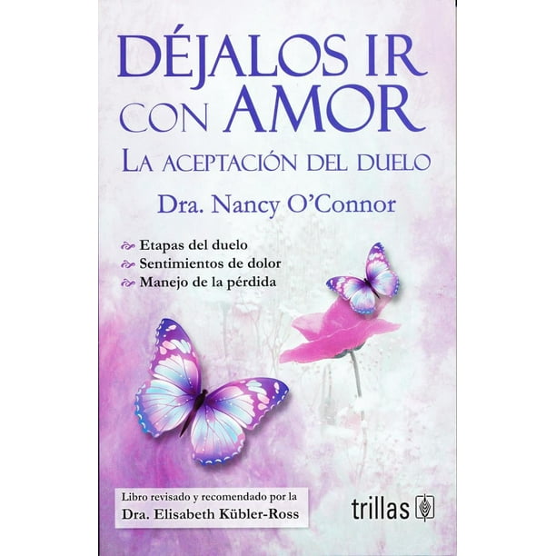 DEJALOS IR CON AMOR, LA ACEPTACION DEL DUELO EDITORIAL TRILLAS SA DE CV ...