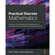 Practical Discrete Mathematics : Discover math principles that fuel ...