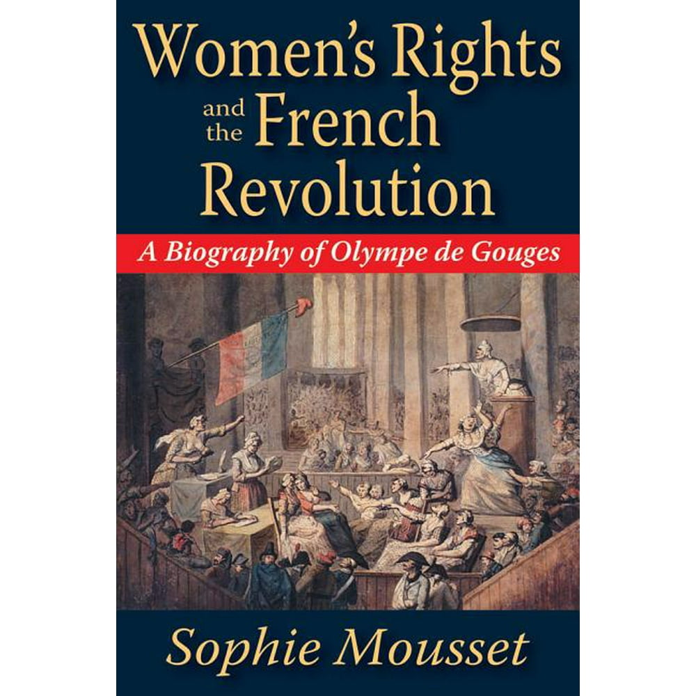 Women's Rights and the French Revolution : A Biography of Olympe De ...