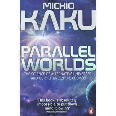 Parallel Worlds: A Journey Through Creation, Higher Dimensions, and the ...