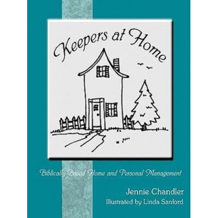 Keepers at Home: Biblically-based Home and Personal Management ...