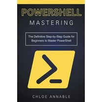 Powershell: The ultimate beginner's guide to Powershell, making you a ...