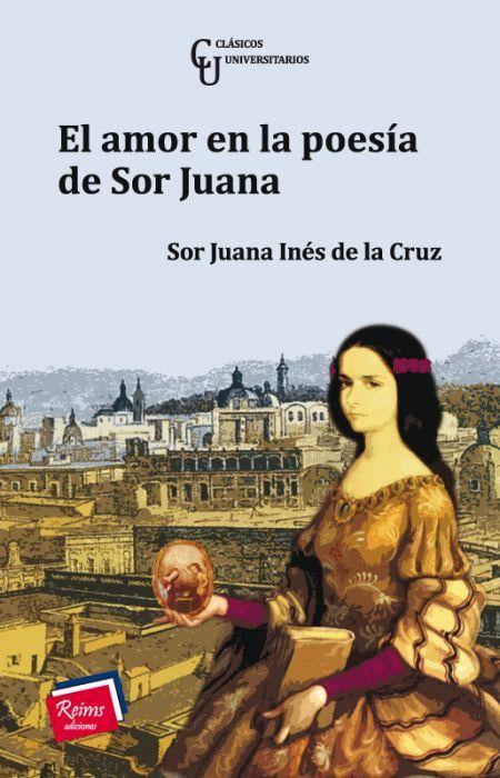 El amor en la poesía de Sor Juana Reims Ediciones 9786079568078 ...