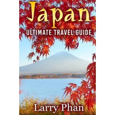 Japan: Ultimate Travel Guide to the Wonderful Destination. All you need ...