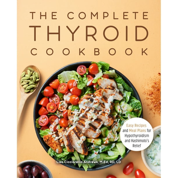 The Complete Thyroid Cookbook : Easy Recipes and Meal Plans for ...