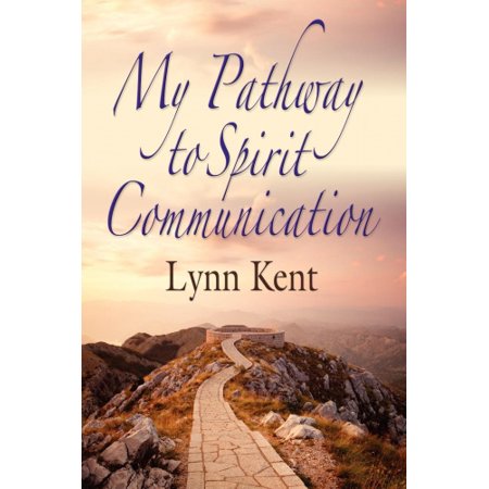My Pathway to Spirit Communication: A Real-Life Beginning to "Proving ...