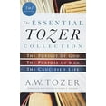 The Essential Tozer Collection: The Pursuit of God, the Purpose of Man ...