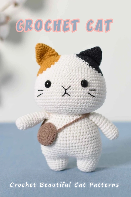 Crochet Cat : Crochet Beautiful Cat Patterns: Step By Step Instruction ...