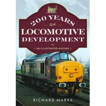 200 Years of Locomotive Development: An Illustrated History, (Paperback ...