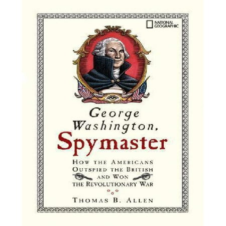 George Washington, Spymaster: How the Americans Outspied the British ...