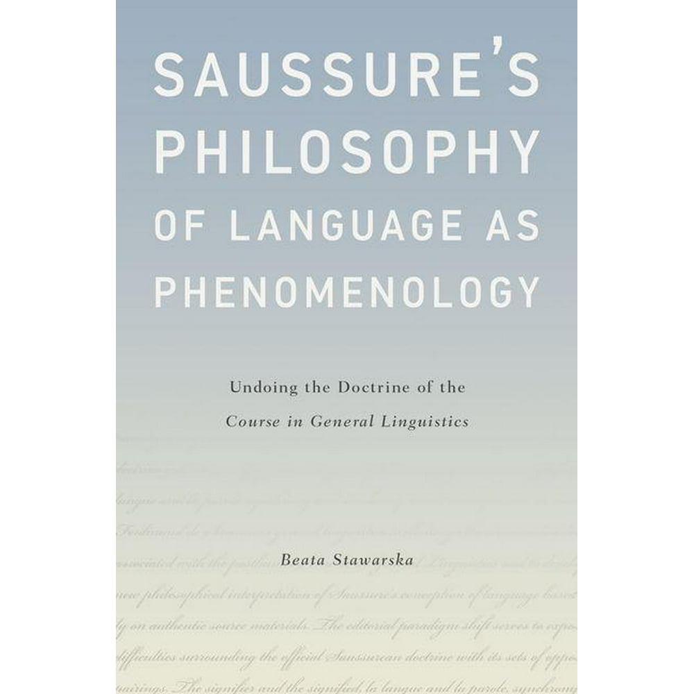 Saussure's Philosophy of Language as Phenomenology : Undoing the ...