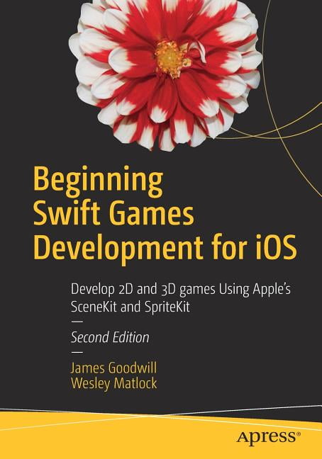Beginning Swift Games Development For Ios Develop 2d And 3d Games Using Apples Scenekit And