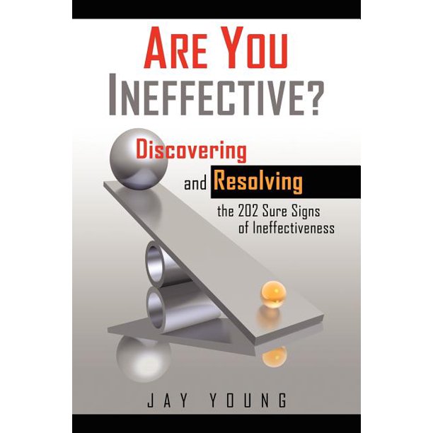 Are You Ineffective? : Discovering and Resolving the 202 Sure Signs of ...