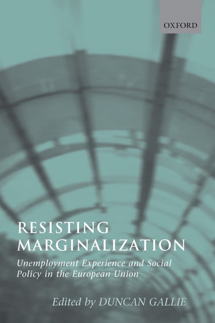Resisting Marginalization : Unemployment Experience and Social Policy ...