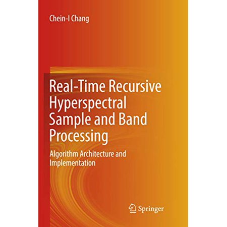 Real-Time Recursive Hyperspectral Sample and Band Processing: Algorithm Architecture and ...