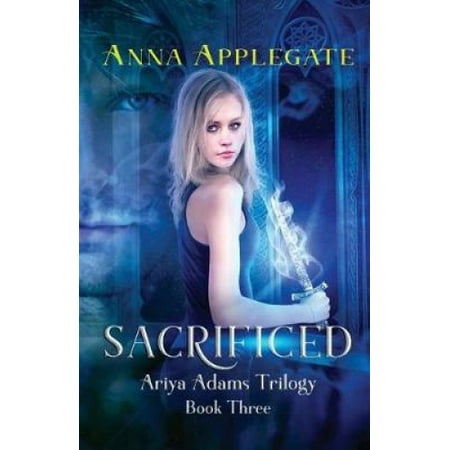 Sacrificed (Book 3 in the Ariya Adams Trilogy) (Ariya Adams Trilogy ...