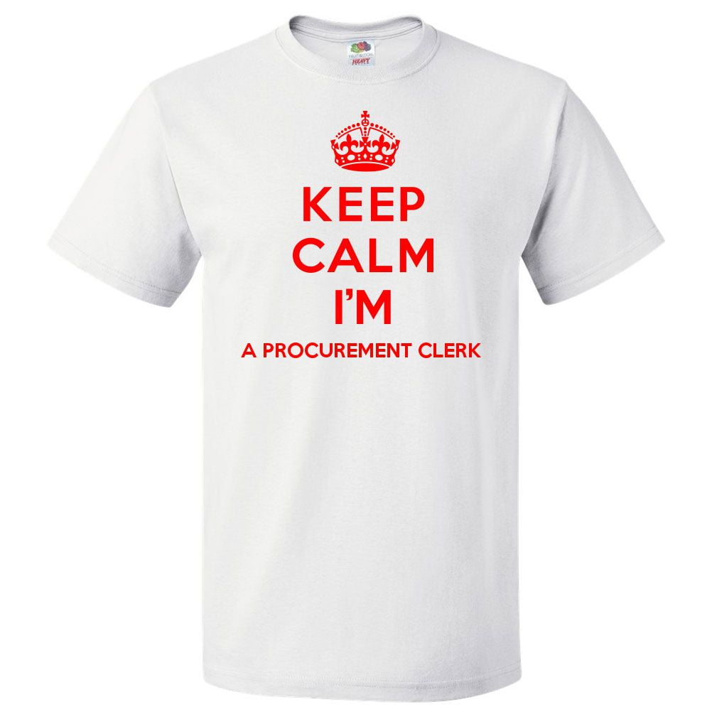 Keep Calm I'm A Procurement Clerk T shirt Funny Tee Gift - Walmart.com