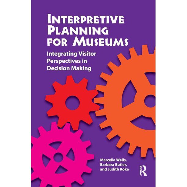 Interpretive Planning for Museums : Integrating Visitor Perspectives in ...