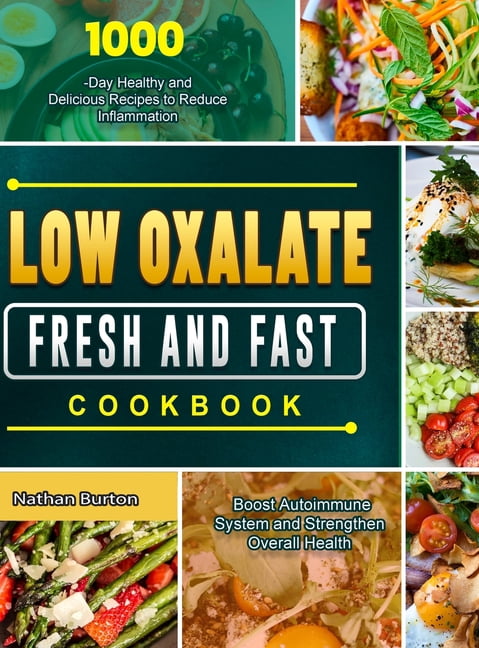 Low Oxalate Fresh and Fast Cookbook : 1000-Day Healthy and Delicious ...