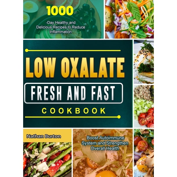 Low Oxalate Fresh and Fast Cookbook : 1000-Day Healthy and Delicious ...