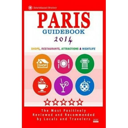 Paris Guidebook 2014: Shops, Restaurants, Attractions & Nightlife in ...