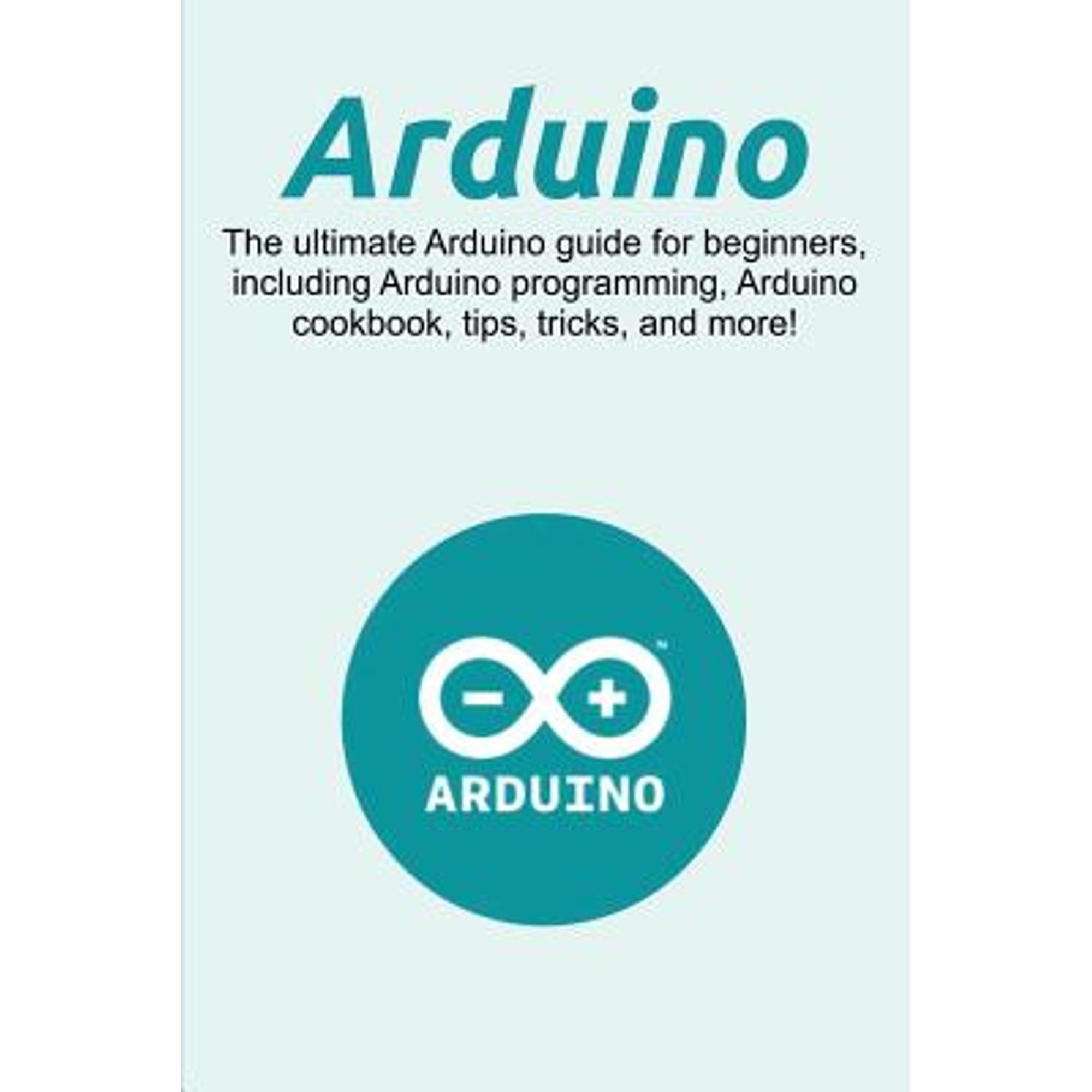 Pre-Owned Arduino: The ultimate Arduino guide for beginners, including Arduino programming ...