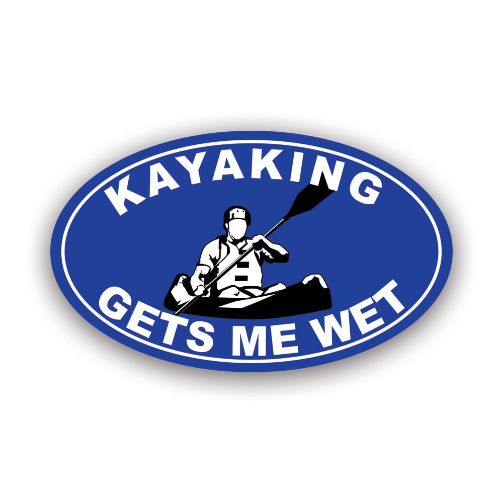 Oval Kayaking Gets Me Wet Sticker Decal - Self Adhesive Vinyl ...