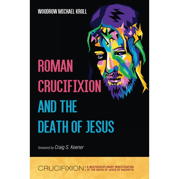 Crucifixion: A Multidisciplinary Investigation of the Death of Jesus of ...