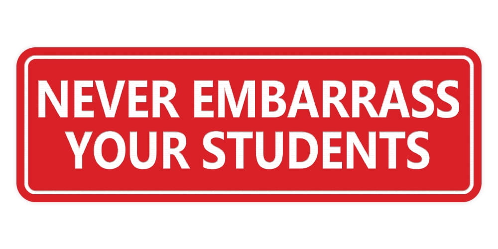 Signs ByLITA Standard Never Embarrass Your Students Sign (Red) - Large ...