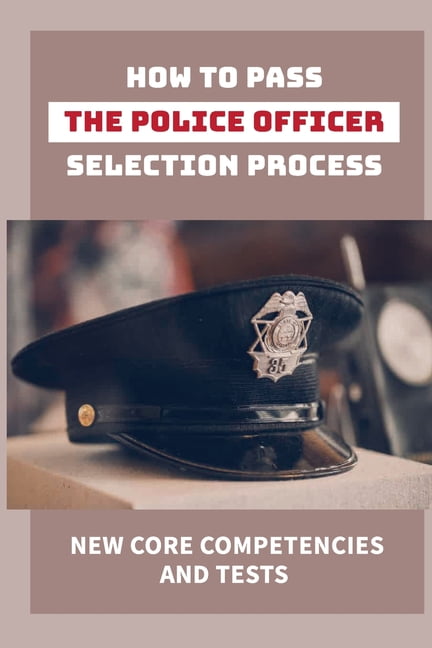 How To Pass The Police Officer Selection Process: New Core Competencies ...