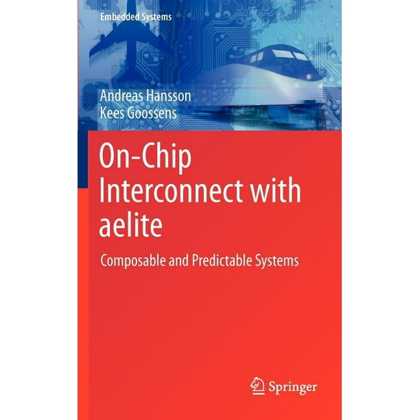 Embedded Systems: On-Chip Interconnect with Aelite : Composable and ...