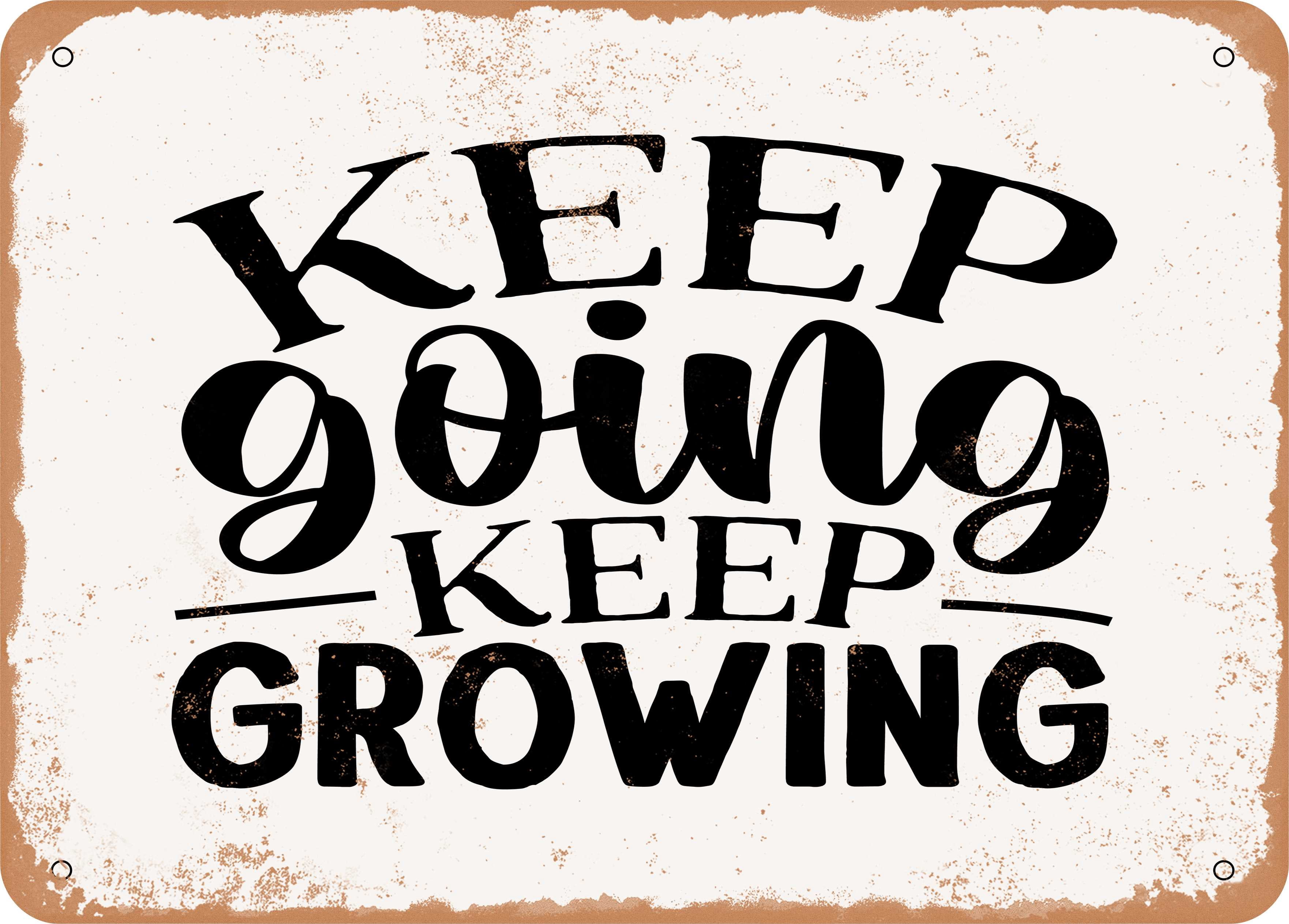 10 x 14 METAL SIGN - Keep Going Keep Growing - Vintage Rusty Look ...